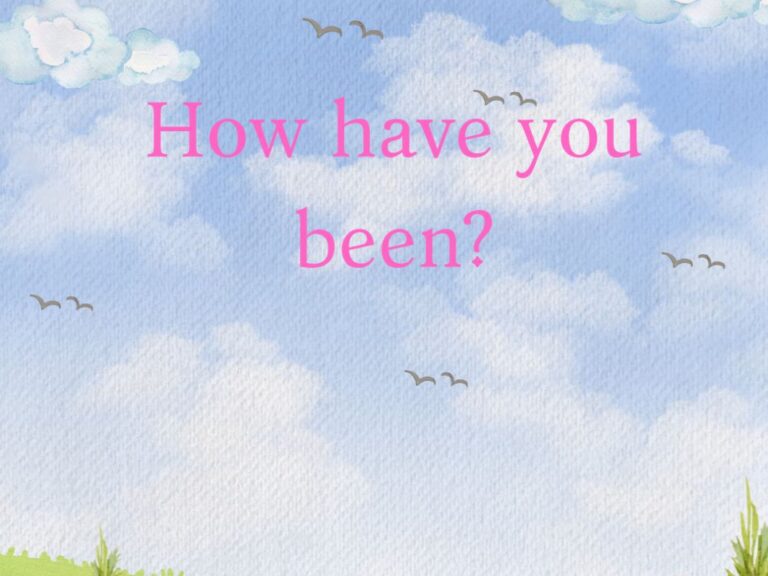 60 Best Engaging Replies to How Have You Been?